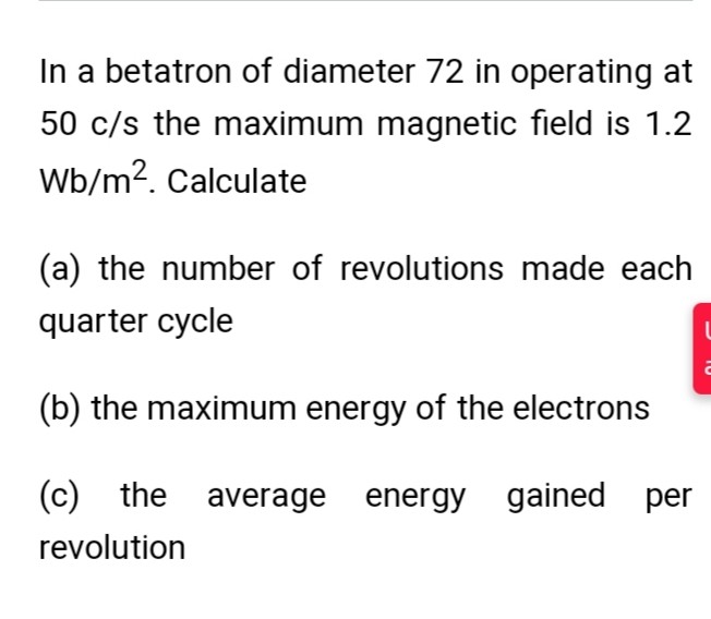 In a betatron of diameter 72 in operating at 50 c / s the maximum ...