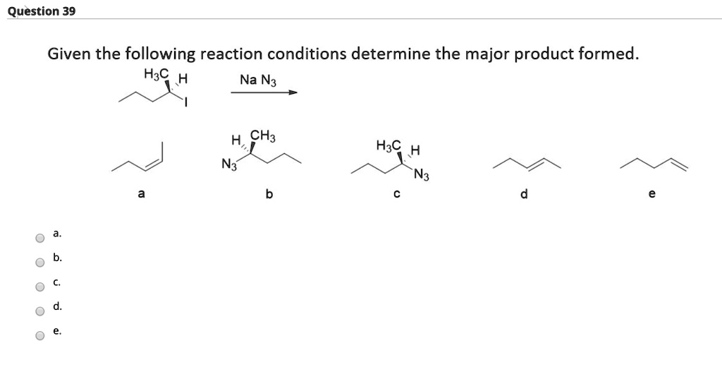 SOLVED: Question 39 Given the following reaction conditions determine the major product formed ...