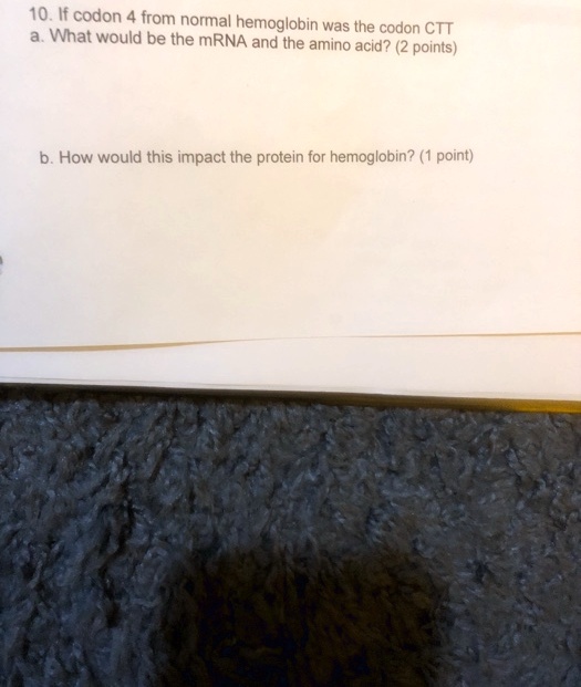 SOLVED:10, If codon 4 from normal hemoglobin - was the codon CTT What ...