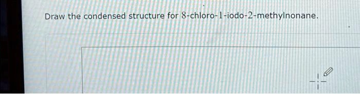 Draw the condensed structure for 8-chloro-1-iodo-2-methylnonane.