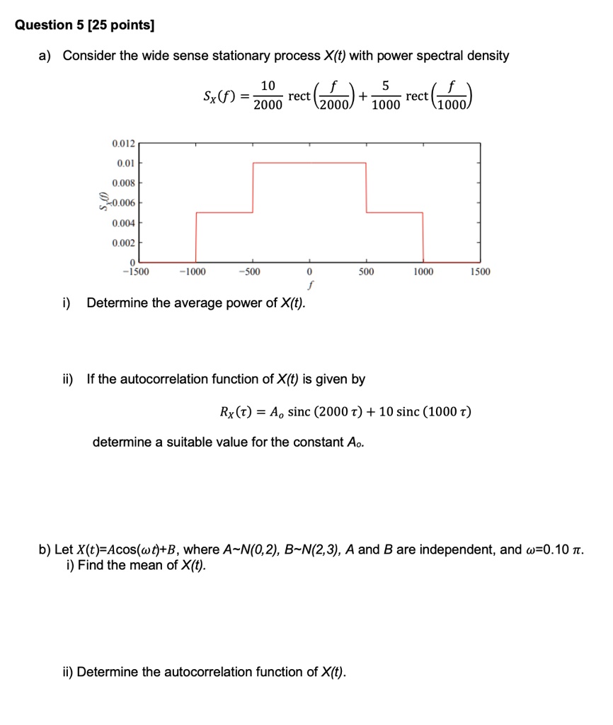 SOLVED: Question 5 [25 points] a) Consider the wide sense stationary process X(t) with power ...