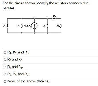 SOLVED: For the circuit shown, identify the resistors connected in parallel: R1, R2, and R3 Ra ...