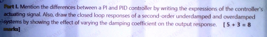Part I. Mention the differences between a PI and PID controller by ...
