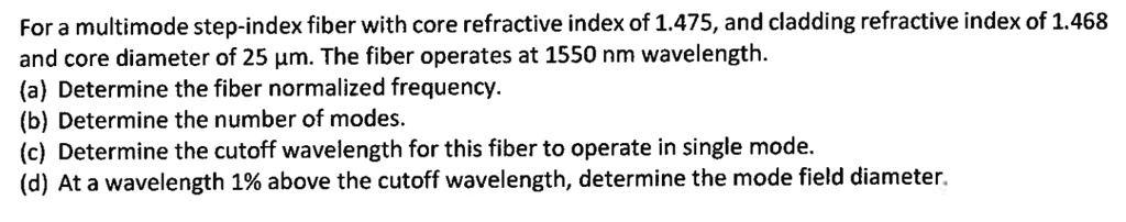 For a multimode step-index fiber with core refractive index of 1.475, and cladding refractive ...