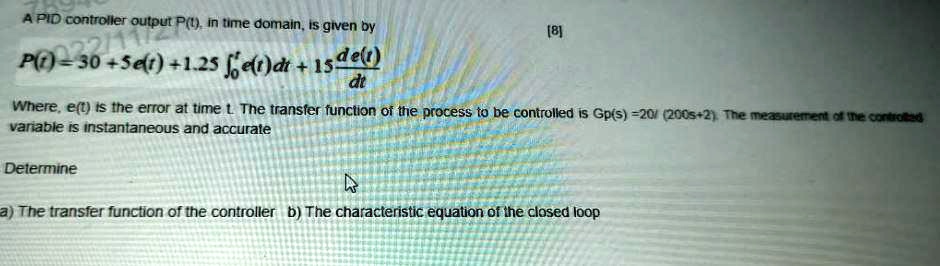 A PID controller output P(t), in time domain, is given by P(t) = 30 ...