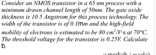 Consider an NMOS transistor in a 65 nm process with a minimum drawn ...