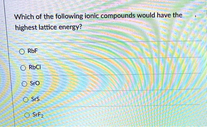 SOLVED: Which of the following ionic compounds would have the highest ...