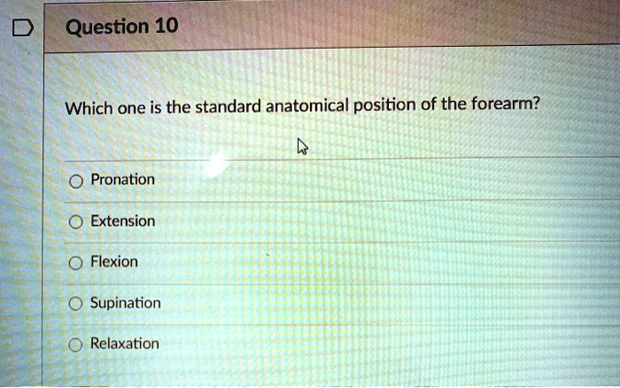 Which one is the standard anatomical position of the forearm? A ...