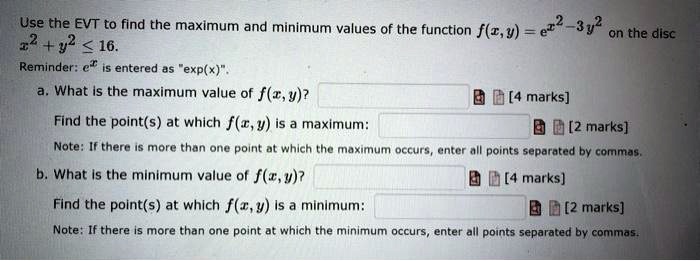 SOLVED: Use the EVT to find the maximum and minimum values of the function f(z,y) = 0+2 3y2 on ...