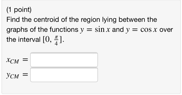 SOLVED: (1 point) Find the centroid of the region lying between the graphs of the functions y ...