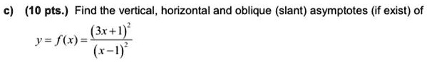 c) (10 pts.) Find the vertical, horizontal and oblique (slant ...