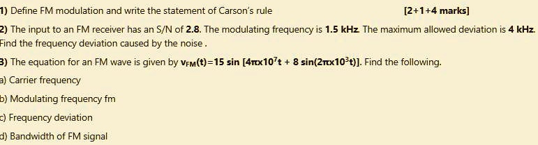 SOLVED: Define FM modulation and write the statement of Carson's rule [2+1+4 marks] The input to ...