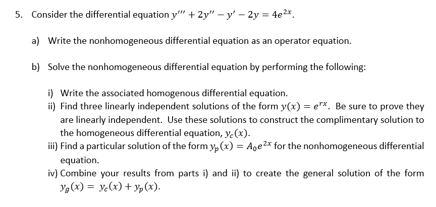 SOLVED: Consider the differential equation y' + 2y” + 2y”' + 2y = 4e^2x Write the nonhomogeneous ...