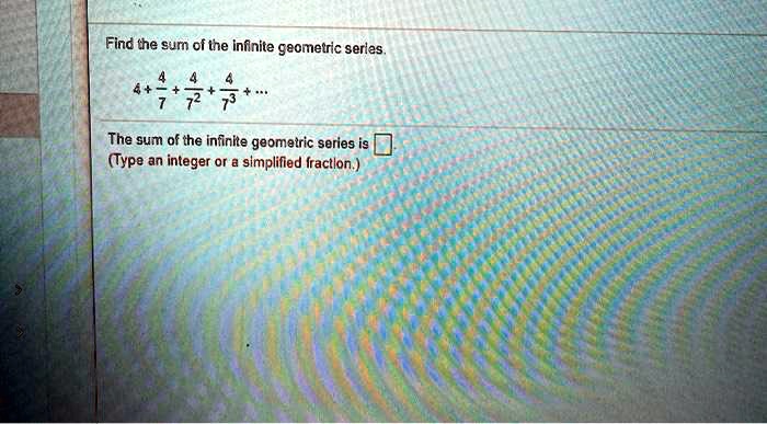 SOLVED: Find the sum of the infinite geometric series 4 + 1 + ... The ...