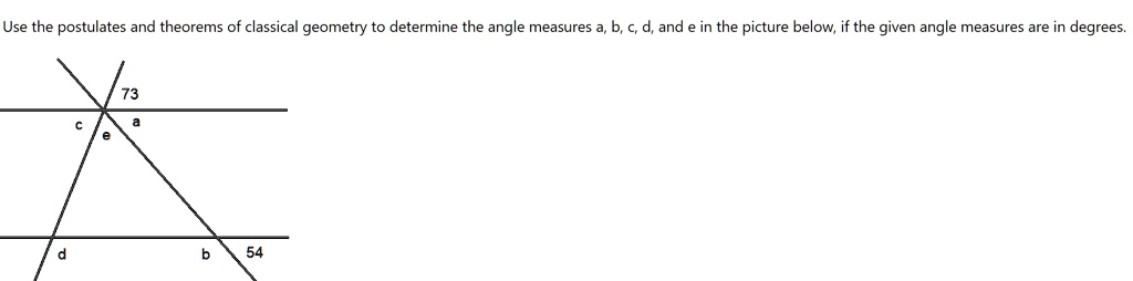 Use the postulates and theorems of classical geometry to determine the ...
