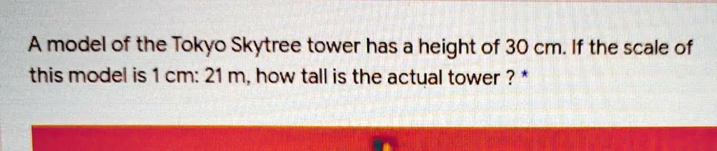 SOLVED: A model of the Tokyo Skytree tower has a height of 30 cm. If ...