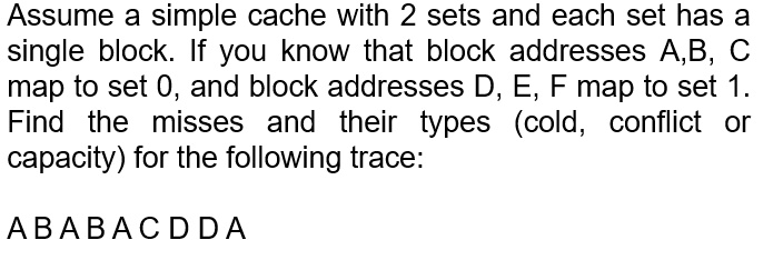 SOLVED: Assume a simple cache with 2 sets, and each set has a single ...