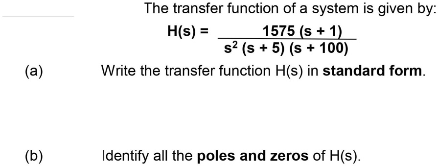 SOLVED: The transfer function of a system is given by: H(s) 1575 (s + 1 ...