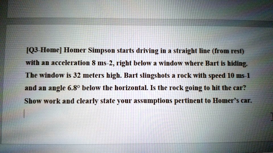 SOLVED: [Q3-Home] Homer Simpson starts driving in a straight line (from ...