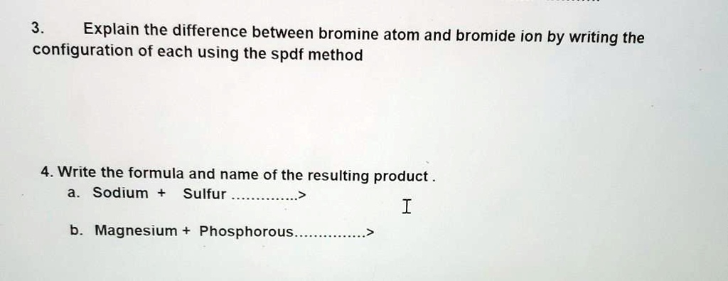 SOLVED:3 . Explain the difference between bromine atom and bromide ion ...