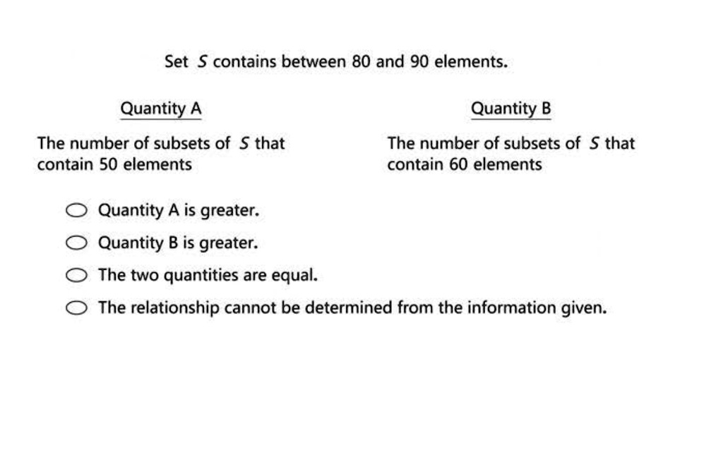 Set S contains between 80 and 90 elements. Quantity A Quantity B The number of subsets of S that ...