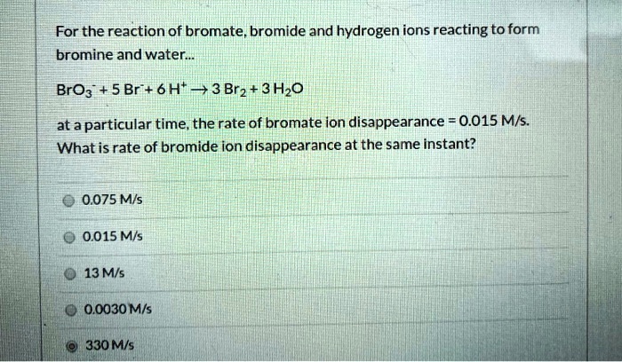for the reaction of bromate bromide and hydrogen ions reacting to form ...