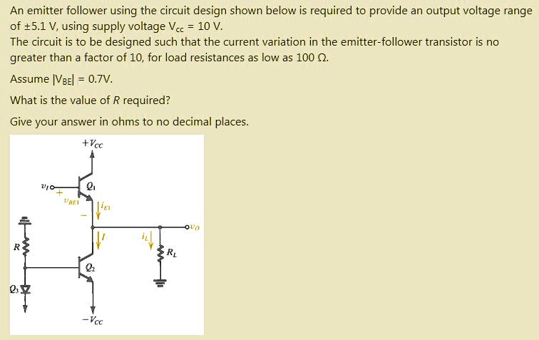 SOLVED: An emitter follower using the circuit design shown below is required to provide an ...