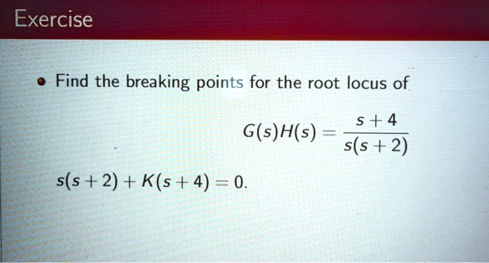Find the breaking points for the root locus of s + 4G(s)H(s) = s(s + 2 ...