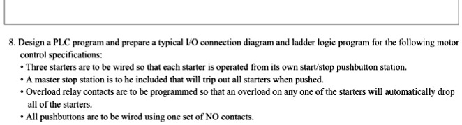 SOLVED: Design a PLC program and prepare a typical I/O connection diagram and ladder logic ...