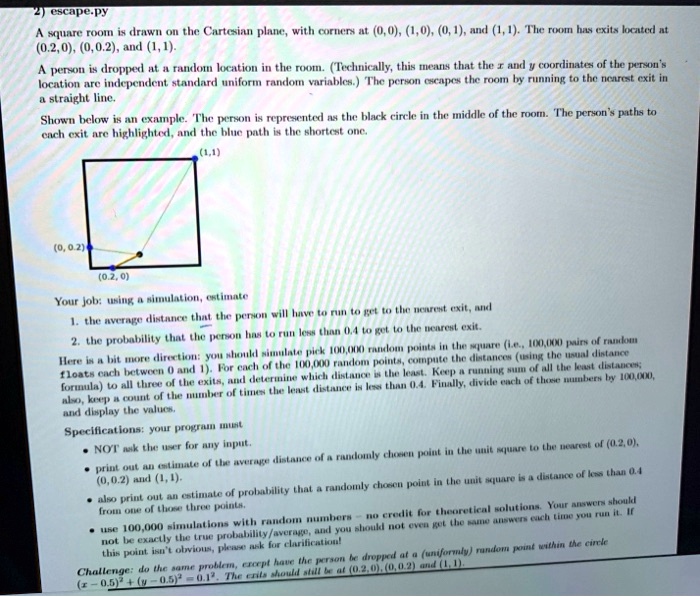 SOLVED: escape.py: Estimating the Average Distance and Probability of Escaping a Square Room A ...