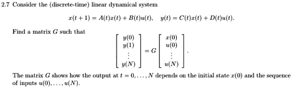 Solved 2 7 Consider The Discrete Time Linear Dynamical System X T 1 A T X T B T U T