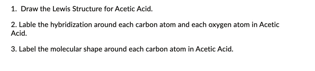 SOLVED: Draw the Lewis Structure for Acetic Acid: 2. Lable the ...