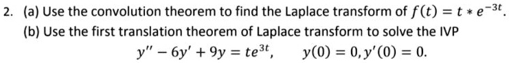 SOLVED: (a) Use the convolution theorem to find the Laplace transform ...