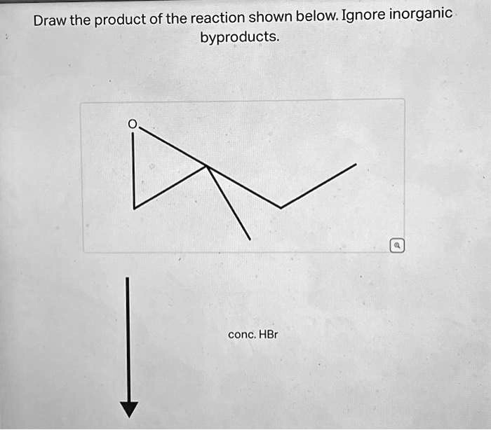 Draw the product of the reaction shown below.Ignore inorganic byproducts. conc.HBr