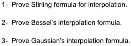 SOLVED: 1 - Prove Stirling formula for interpolation 2- Prove Bessel's ...