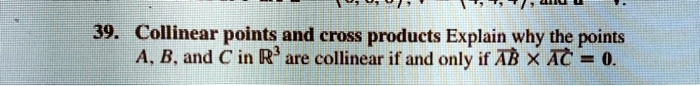 SOLVED: 39. Collinear points and cross products Explain why the points ...