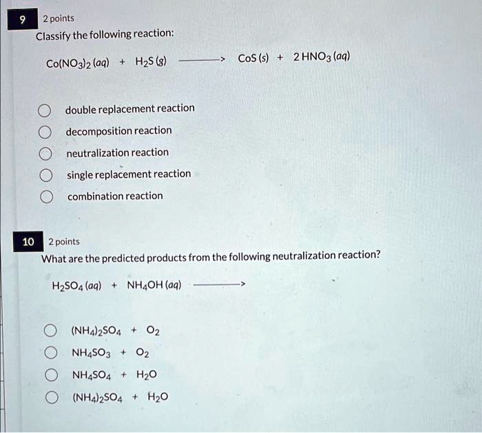 2 points: Classify the following reaction Co(NO3)2(aq) + H2S(g) CoS(s) + 2HNO3(aq) double ...