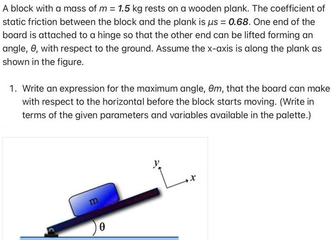 [GET ANSWER] a block with a mass of m 15kg rests on a wooden plank the coefficient of static ...