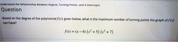 SOLVED: Understand the Relationship Between Zeros and X-Intercepts Based on the degree of the ...