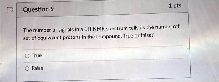 Solved 1 Pts Question 9 The Number Of Signals In A 1h Nmr Spectrum Tells Us The Numbe Rof Set