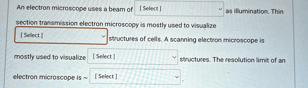 An electron microscope uses a beam of [Select] as illumination. Thin ...