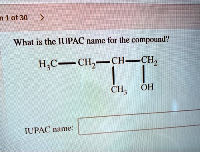 SOLVED: What is the IUPAC name for the compound? H3C-CH2-CH2-CH2-OH IUPAC name: