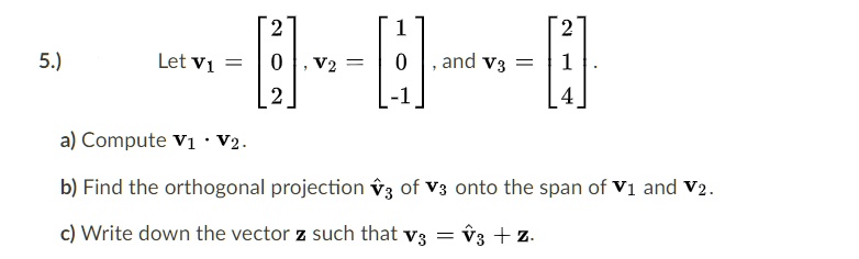 SOLVED: 5.) Let V1 V2 L and "-[3] a) Compute V1 V2 b) Find the ...