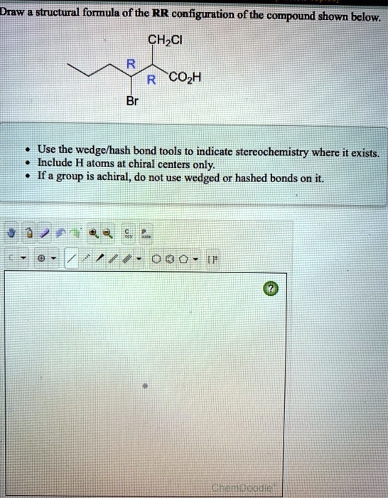 draw structural formula of the rr configuration ofthe compound shown below chzci cozh br use the ...