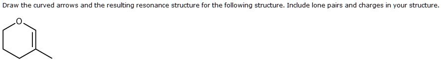 SOLVED: Draw the curved arrows and the resulting resonance structure for the following structure ...