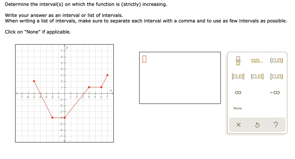 determine the intervals on which the function is strictly increasing write your answer as an ...