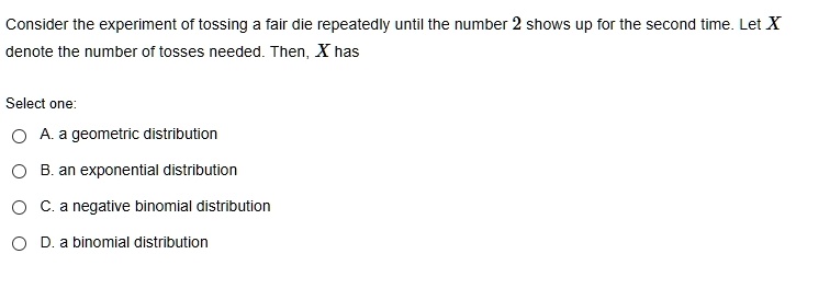 SOLVED: Consider the experiment of tossing a fair die repeatedly until the number 2 shows up for ...