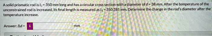 SOLVED: A solid prismatic rod is L = 350 mm long and has a circular ...