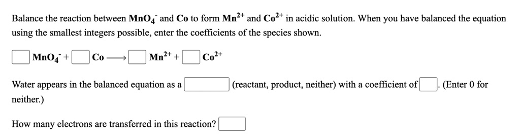 Balance the reaction between MnO4- and Co to form Mn2+ and Co2+ in ...