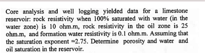 SOLVED: Core analysis and well logging yielded data for limestone ...